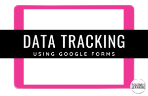 Google Forms for Data Collection - Positively Learning