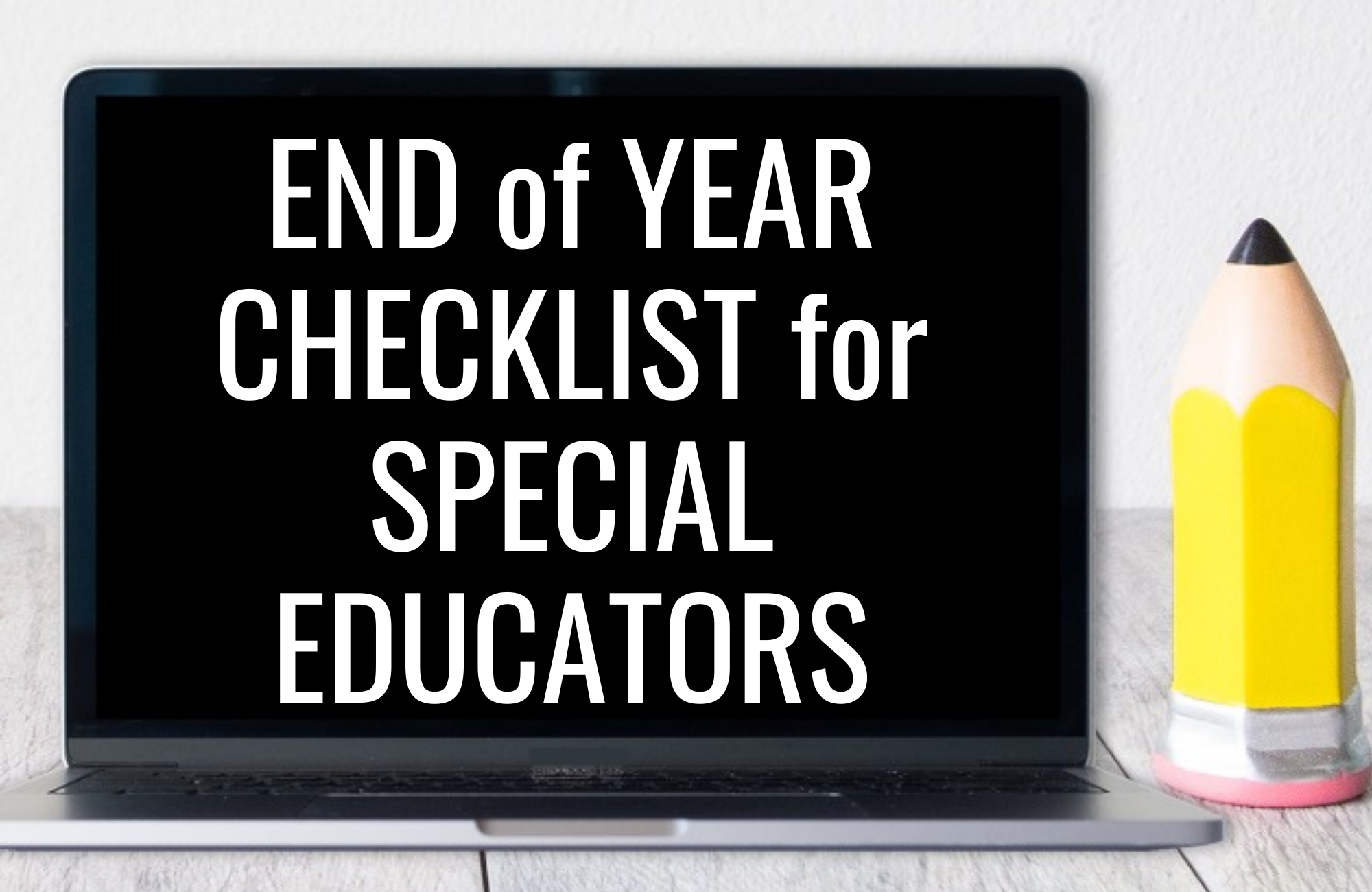 End of Year Checklist for Special Educators - Positively Learning