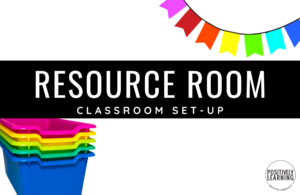 Resource Room Set-Up - Positively Learning