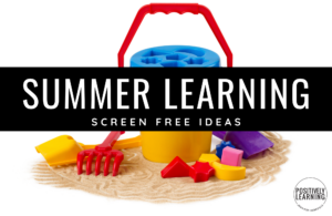 Screen Free Summer Learning - Positively Learning