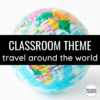 Travel Theme - Bring the World to Your Classroom - Positively Learning