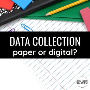 Special Education Data Collection: Paper or Digital? - Positively Learning