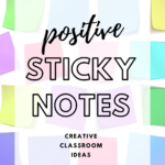Using Positive Sticky Notes in the Classroom - Positively Learning