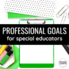 Professional Goals for Special Education Teachers - Positively Learning