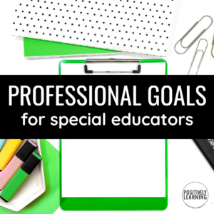 Professional Goals for Special Education Teachers - Positively Learning