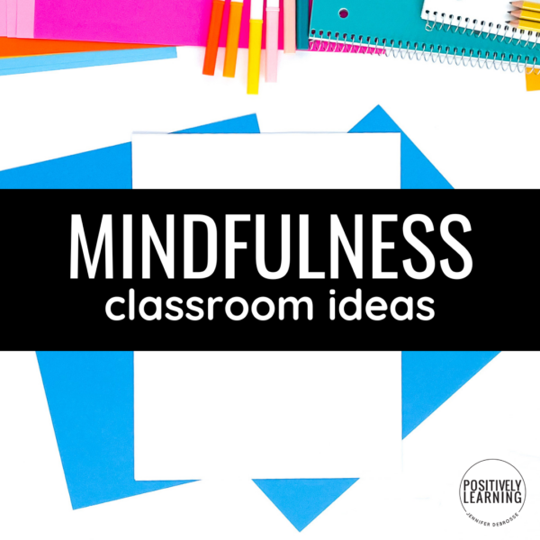 Mindfulness Ideas and Activities for the Classroom - Positively Learning